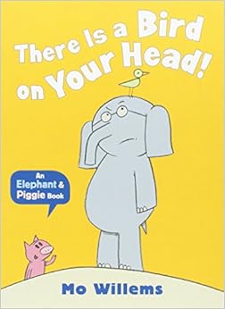 There Is a Bird on Your Head! (Elephant and Piggie): Amazon.co.uk: Mo ...