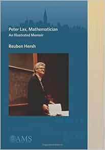 Peter Lax, Mathematician: An Illustrated Memoir: Reuben Hersh ...