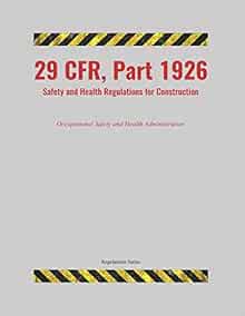 29 CFR, Part 1926: Safety and Health Regulations for Construction ...