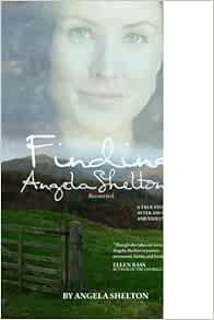 Finding Angela Shelton, recovered: a true story of triumph after abuse ...