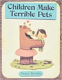 Children Make Terrible Pets: Brown, Peter: 9780316015486: Books - Amazon.ca