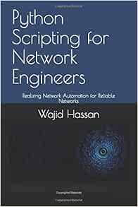 Python Scripting for Network Engineers: Realizing Network Automation ...