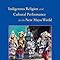 Indigenous Religion and Cultural Performance in the New Maya World ...