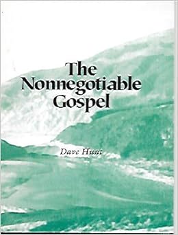The Nonnegotiable Gospel: Dave Hunt: Amazon.com: Books