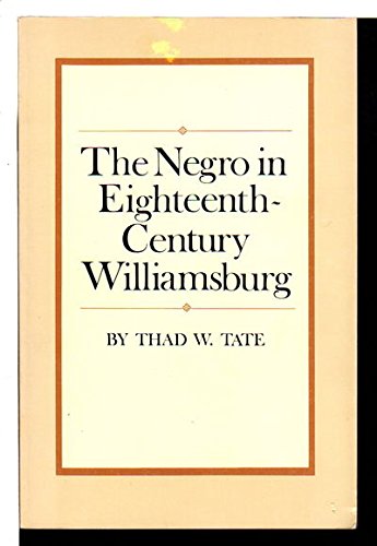 The Negro in Eighteenth-Century Williamsburg: Tate, Thaddeus W., Jr ...