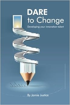 DARE to Change: Developing you innovation talent: Justice, Mr. James ...