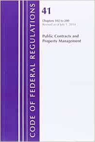 Code of Federal Regulations Title 41: Chapters 102 to 200: Revised as ...