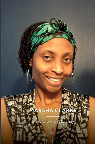 Every Life Has A Journey: Clarke, Marsha: 9781792151835: Amazon.com: Books