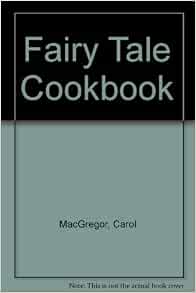 The Fairy Tale Cookbook: MacGregor, Carol: 9780027619706: Amazon.com: Books
