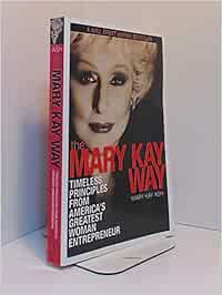 The Mary Kay Way: Timeless Principles from America's Greatest Woman ...