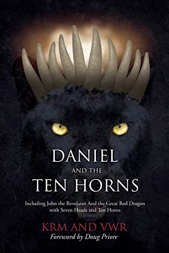 Daniel and The Ten Horns: Including John the Revelator And the Great ...