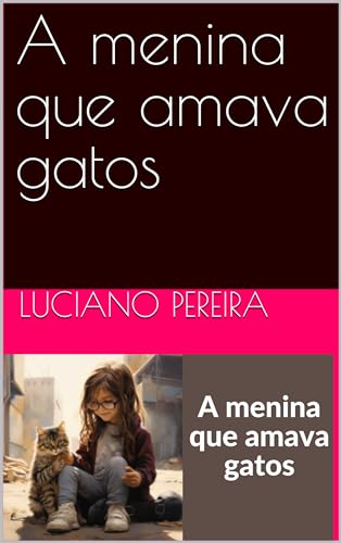 A menina que amava gatos - eBook, Resumo, Ler Online e PDF - por Pereira, Luciano