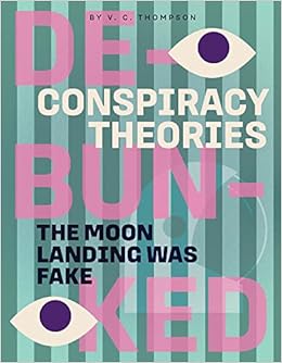 Buy The Moon Landing Was Fake (Conspiracy Theories: Debunked) Book ...
