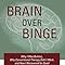 Brain over Binge: Why I Was Bulimic, Why Conventional Therapy Didn't ...