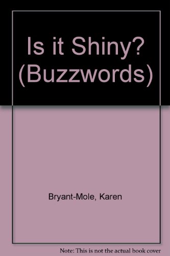 Buzzwords: Is It Shiny ? (Science Buzzwords): Bryant-Mole, Karen ...