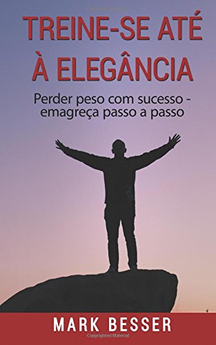 Treine-Se Ate a Elegancia: Perder Peso Com Sucesso - Emagreca Passo a ...