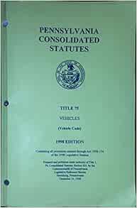Pennsylvania Consolidated Statutes: Title 75, Vehicles, 1997 Edition ...