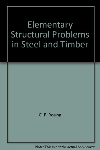 Elementary structural problems in steel and timber,: Young, C. R ...