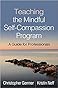 Teaching the Mindful Self-Compassion Program: A Guide for Professionals ...