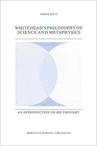 Whitehead's Philosophy of Science and Metaphysics: An Introduction to ...