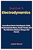 Quick Guide To Electrodynamics: Learn About Electric And Magnetic Fields, Electromagnetic Waves ...