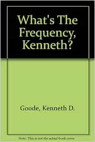 What's The Frequency, Kenneth?: Goode, Kenneth D.: 9780805992953 ...