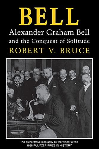 Bell: Alexander Graham Bell and the Conquest of Solitude: Bruce, Robert ...