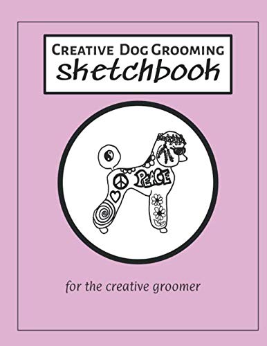 The Creative Dog Grooming Sketchbook: for the professional dog groomer ...