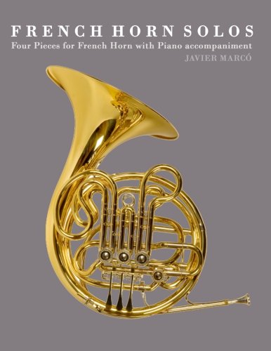 French Horn Solos: Four Pieces for French Horn with Piano accompaniment ...