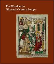 The Woodcut in Fifteenth-Century Europe (Studies in the History of Art ...