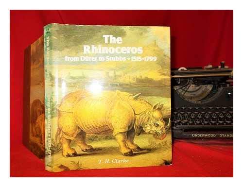 The rhinoceros from Dürer to Stubbs, 1515-1799: Clarke, T. H ...