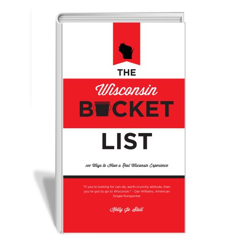The Wisconsin Bucket List - 100 Ways to Have a Real Wisconsin ...