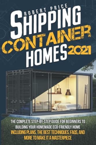 SHIPPING CONTAINER HOMES: The Complete Step-by-Step Guide for Beginners ...