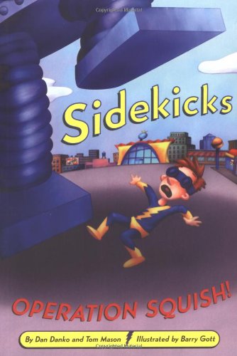 Sidekicks 2: Operation Squish!: Danko, Dan, Mason, Tom, Gott, Barry ...