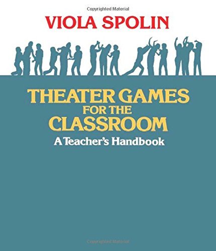 By Viola Spolin Theater Games for the Classroom: A Teacher's Handbook ...