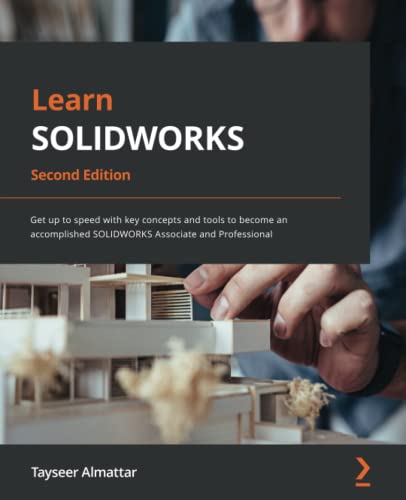 Learn SOLIDWORKS: Get up to speed with key concepts and tools to become ...