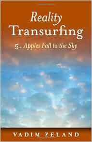 Reality Transurfing 5: Apples Fall to the Sky: Vadim Zeland ...
