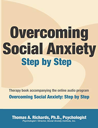 Overcoming Social Anxiety: Step by Step: Richards Ph.D, Thomas A.: 9781497584563: Amazon.com: Books