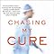 Chasing My Cure: A Doctor's Race to Turn Hope into Action; A Memoir ...