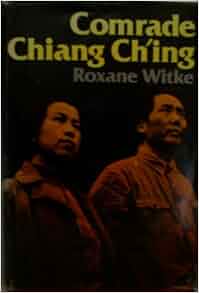 Comrade Chiang Ch'ing: Roxane Witke: 9780316949002: Amazon.com: Books
