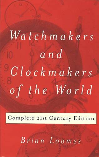 Watchmakers and Clockmakers of the World: Complete 21st Century Edition ...