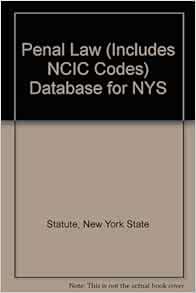 Penal Law (Includes NCIC Codes) Database for NYS: Statute, New York ...