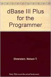 dBASE III Plus for the Programmer: 9780673188359: Computer Science Books @ Amazon.com