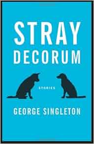 Stray Decorum: George Singleton: 9781938103544: Amazon.com: Books