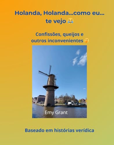 Holanda, Holanda....como eu te vejo : Confissões, queijos e outros ...