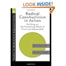 Radical Constructivism in Action: Building on the Pioneering Work of ...
