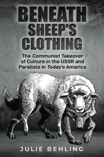Beneath Sheep's Clothing: The Communist Takeover of Culture in the USSR ...