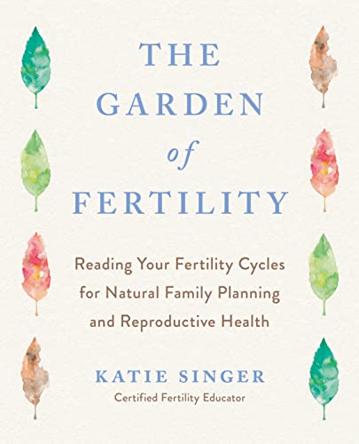 The Garden of Fertility: A Guide to Charting Your Fertility Signals to ...