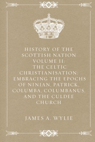 History of the Scottish Nation Volume II: The Celtic Christianisation ...