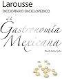 Larousse Diccionario Enciclopedico de la Gastronomia Mexicana (Spanish Edition): Ricardo Munoz ...